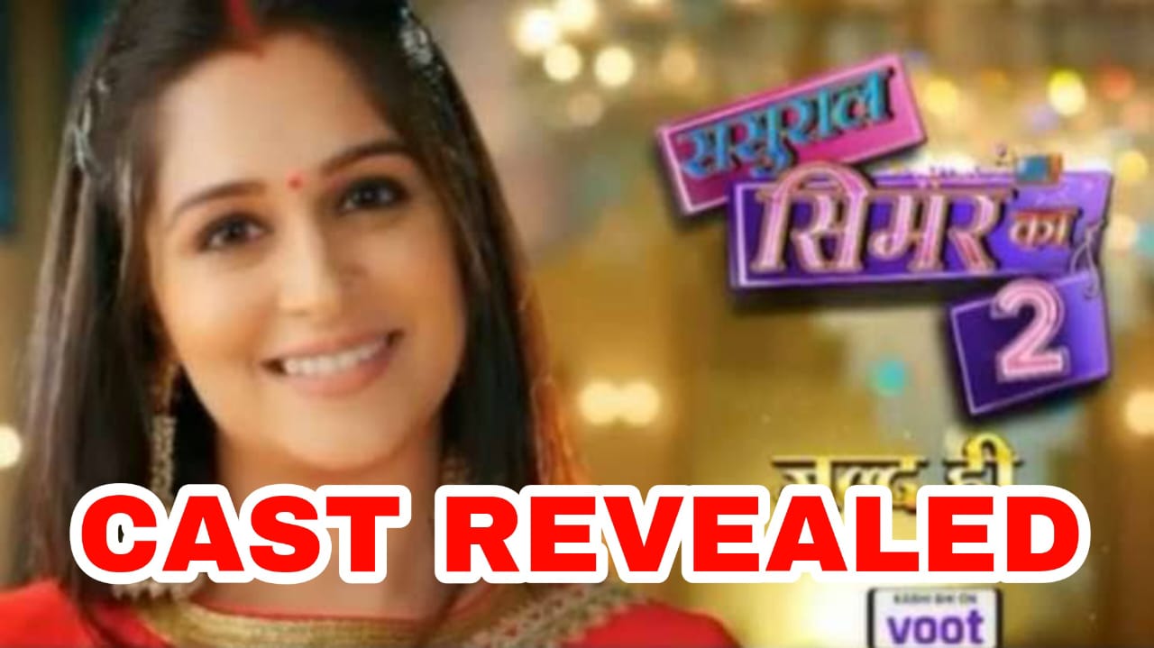 All You Need To Know About Sasural Simar Ka Season 2 Cast Details